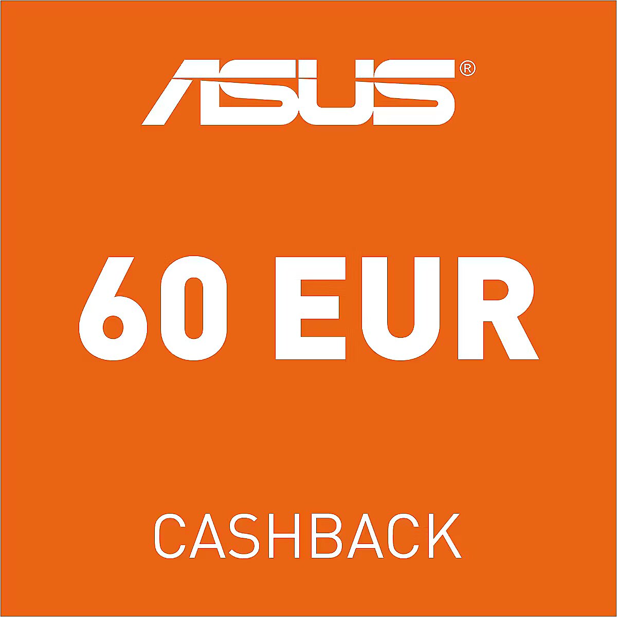 Asus 60 EUR Cashback ASUS CASHBACK60 Asus 60 EUR Cashback ASUS CASHBACK60